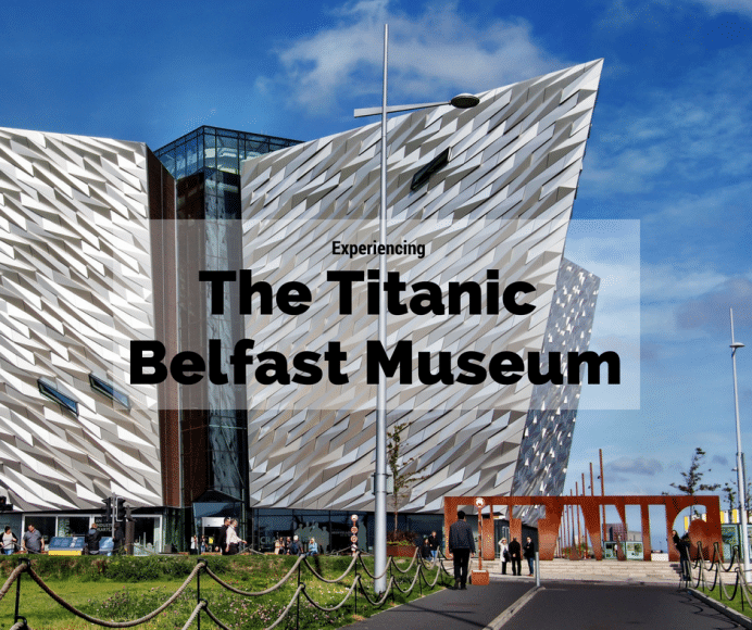 Experiencing the Titanic Belfast Museum - This Life in Trips