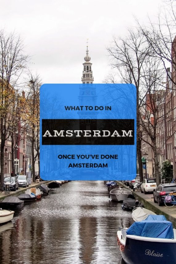 What to do in Amsterdam Once You’ve Done Amsterdam