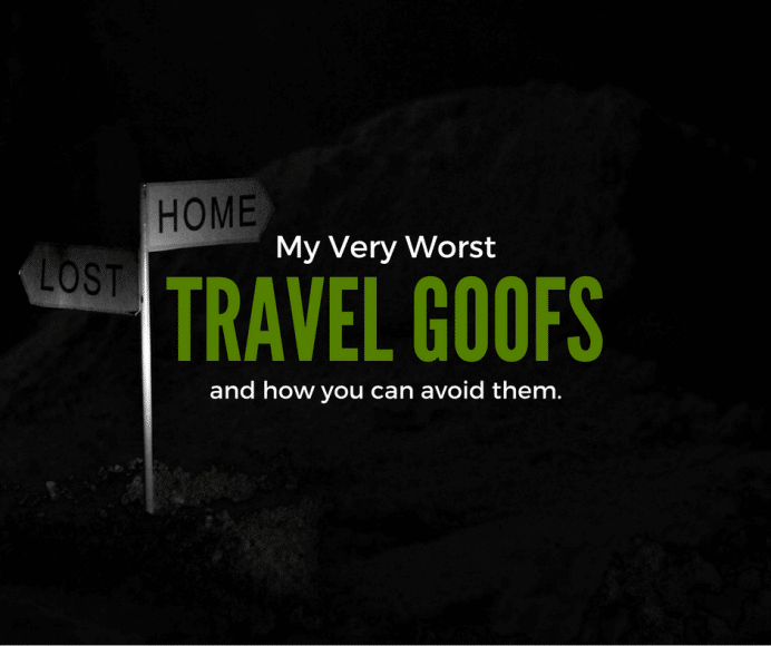 Confessions of a Travel Blogger: My Travel Goofs & how you can Avoid Them
