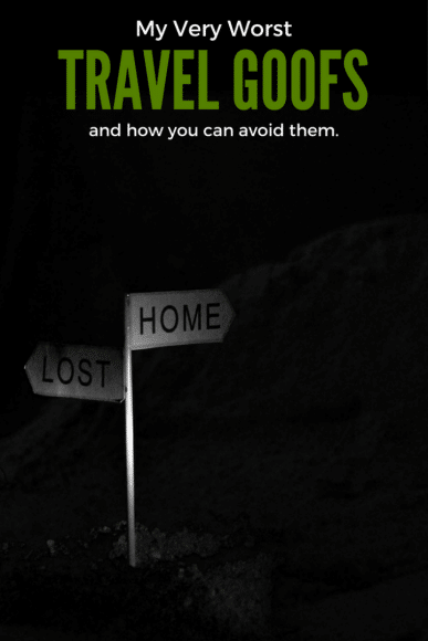 Confessions of a Travel Blogger: My Travel Goofs & how you can Avoid Them