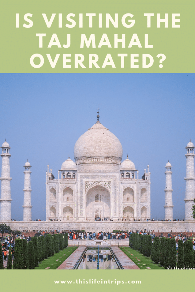 Is Visiting The Taj Mahal Overrated? Here’s My Take.