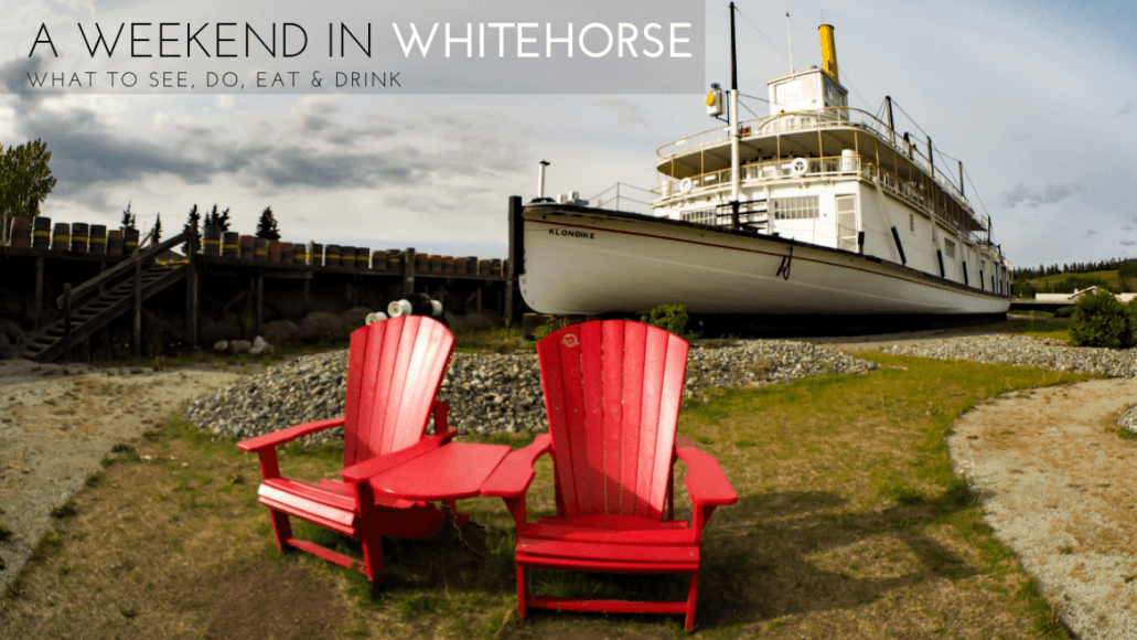 The Best Things to Do in Whitehorse, Yukon: A Weekend Guide