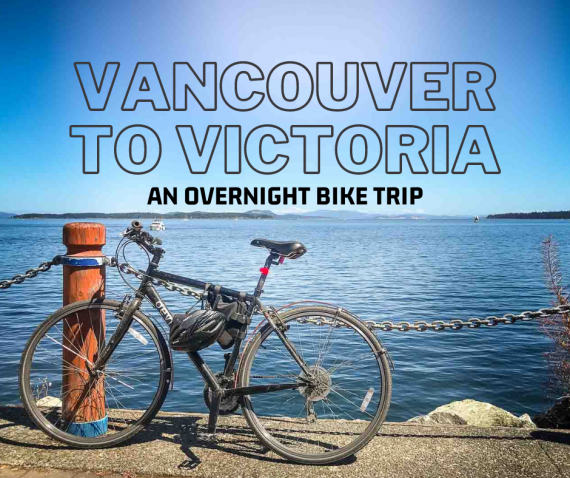 Biking to Victoria From Vancouver – My First Overnight Cycling Trip ...