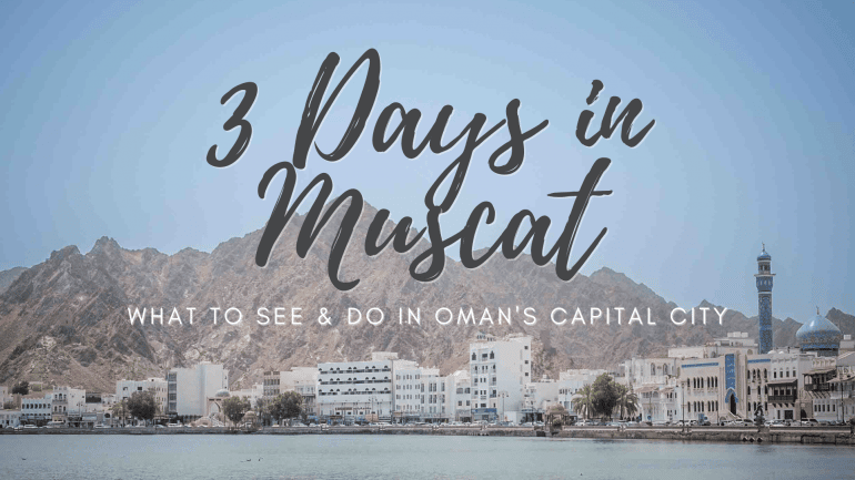 3 days in Muscat, Oman - What to See and Do