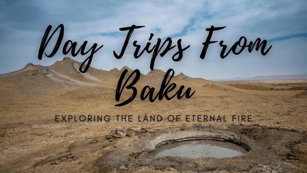 Best Day Trips From Baku – Gobustan, Mud Volcanoes, and More