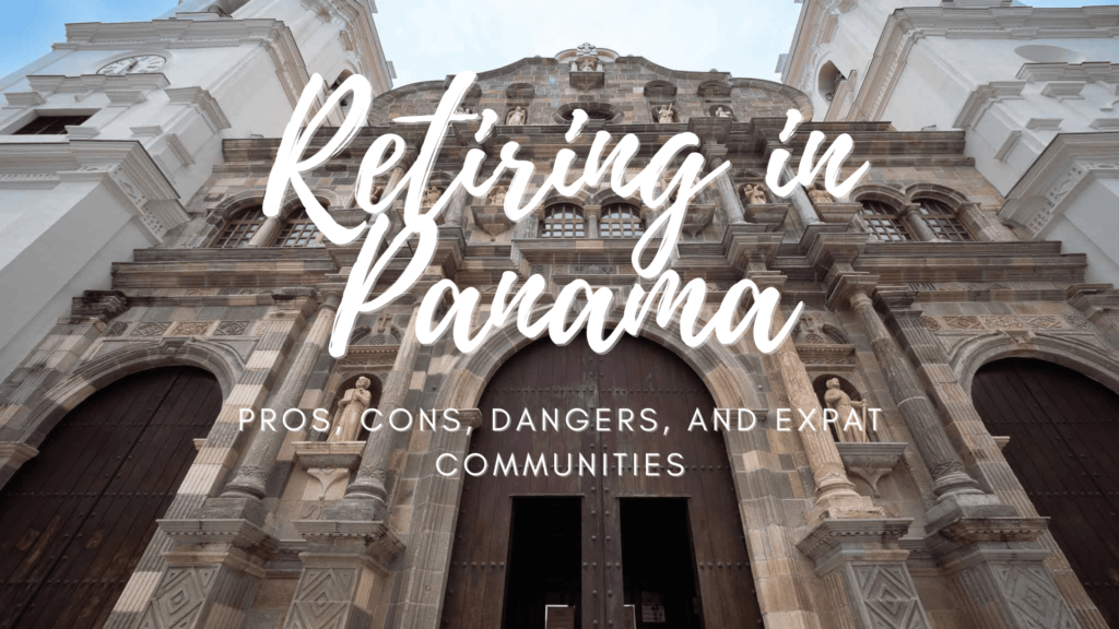 Retiring in Panama Pros and Cons, Dangers, and Expat Circles