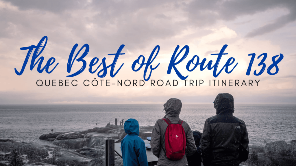 The Best of Route 138 Quebec - Road Trip Cote Nord Itinerary