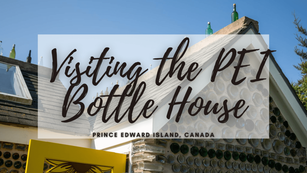 PEI Bottle House: A Quirky and Captivating Island Attraction