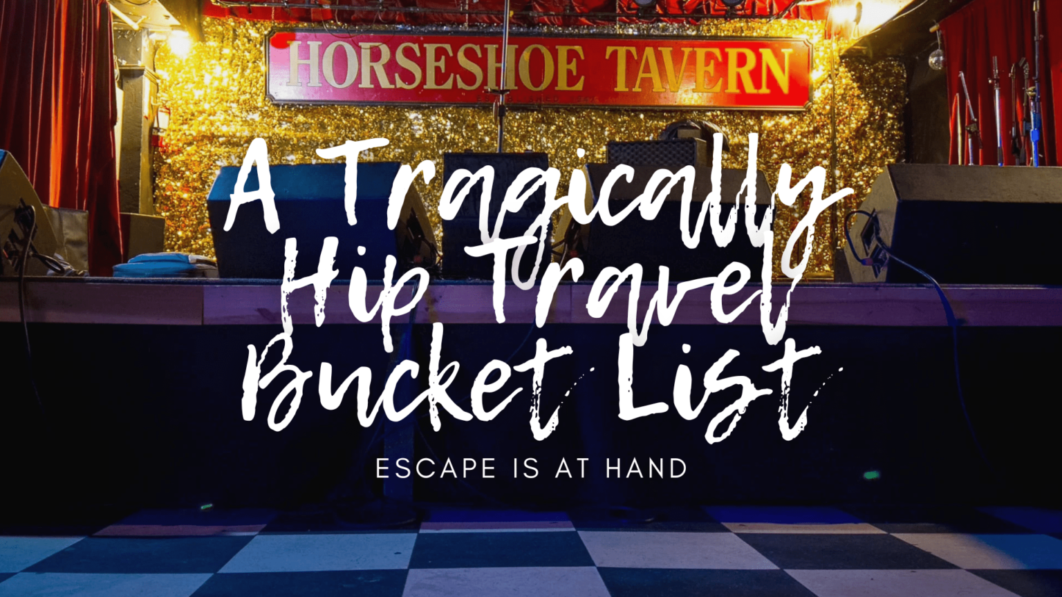 Escape Is At Hand: A Tragically Hip Travel Bucket List