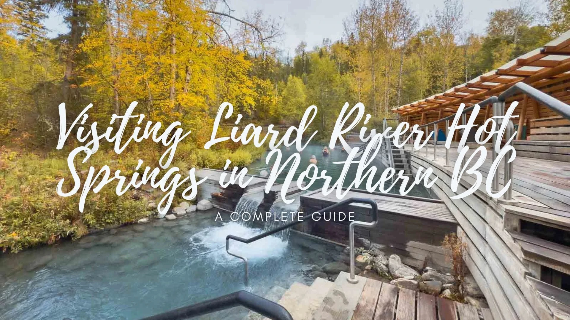 Visiting Liard River Hot Springs BC: A Complete Guide